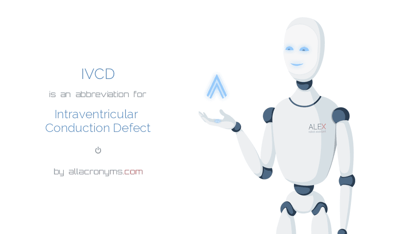 IVCD Intraventricular Conduction Defect