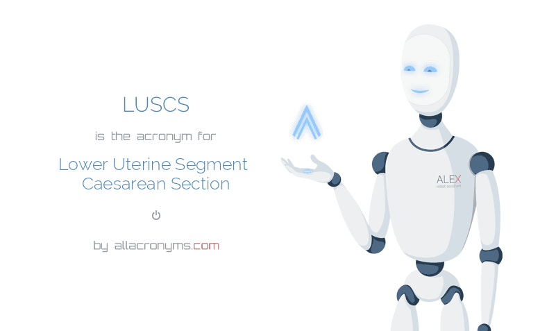 LUSCS - Lower Uterine Segment Caesarean Section