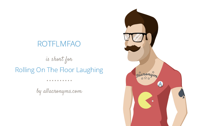 ROTFLMFAO Rolling On The Floor Laughing