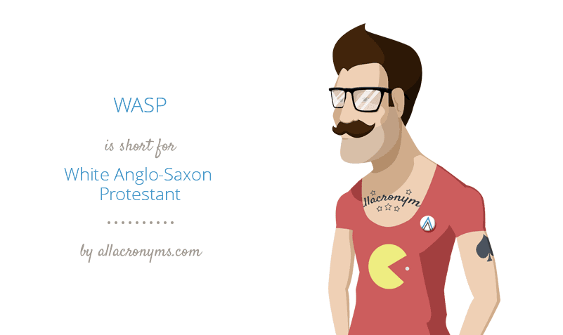 WASP White Anglo-Saxon Protestant