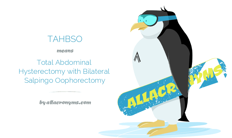TAHBSO Total Abdominal Hysterectomy with Bilateral Salpingo Oophorectomy