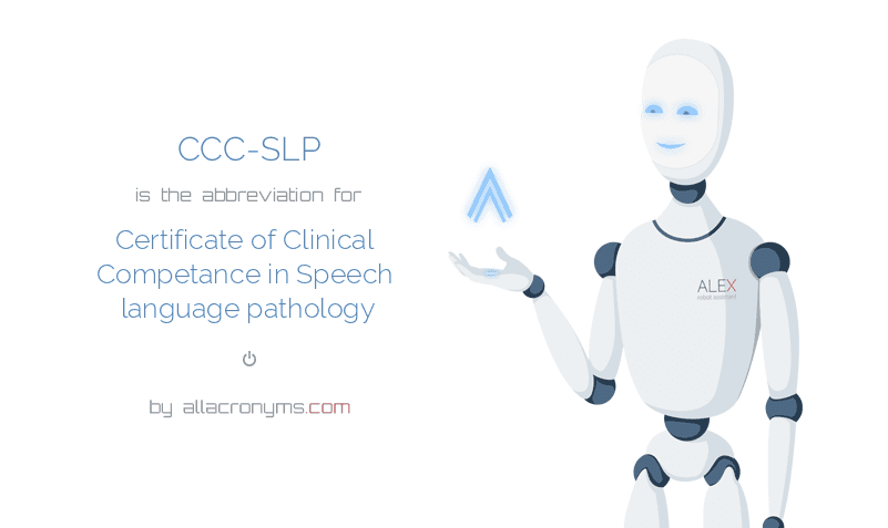 CCC-SLP Certificate of Clinical Competance in Speech language pathology