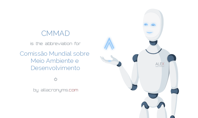 CMMAD Comissão Mundial sobre Meio Ambiente e Desenvolvimento