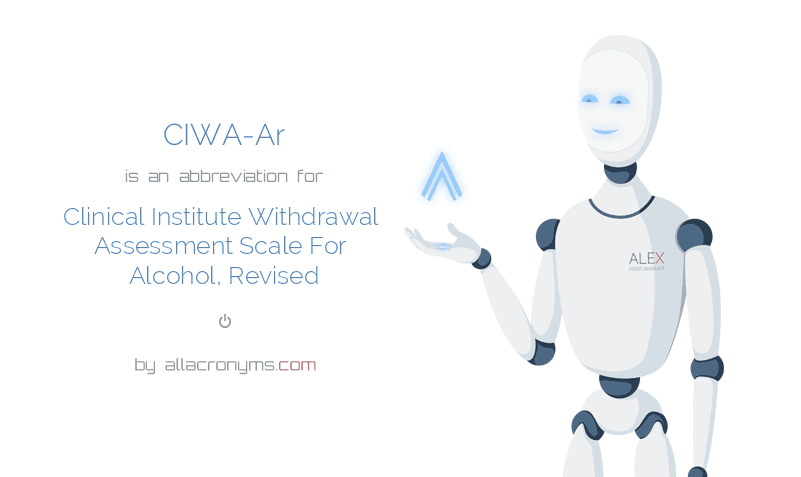 CIWA-AR Clinical Institute Withdrawal Assessment Scale For Alcohol& Revised