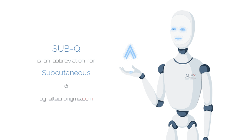SUB-Q Subcutaneous
