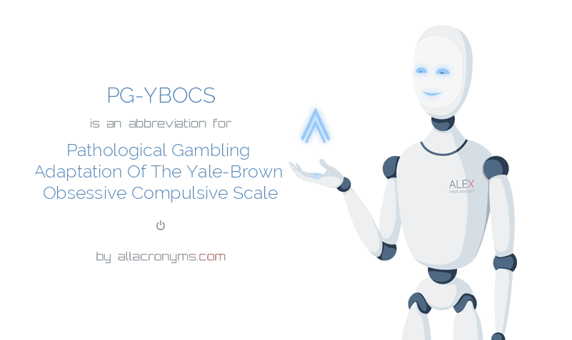 PG-YBOCS Pathological Gambling Adaptation Of The Yale-Brown Obsessive ...