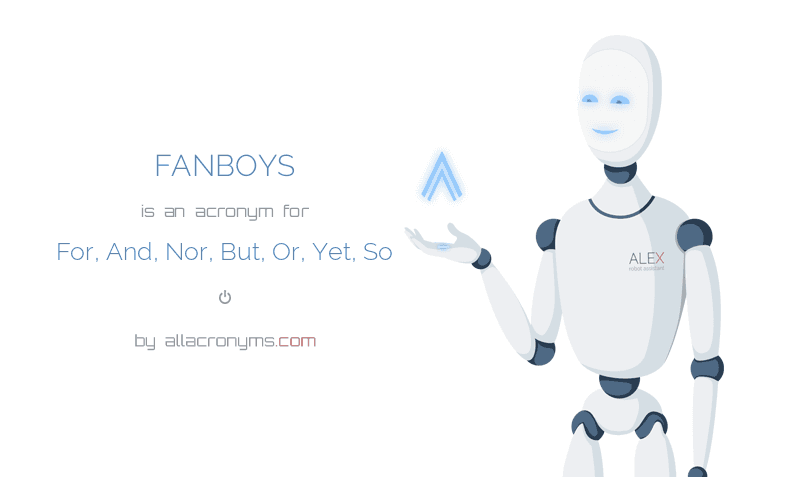FANBOYS For& And& Nor& But& Or& Yet& So